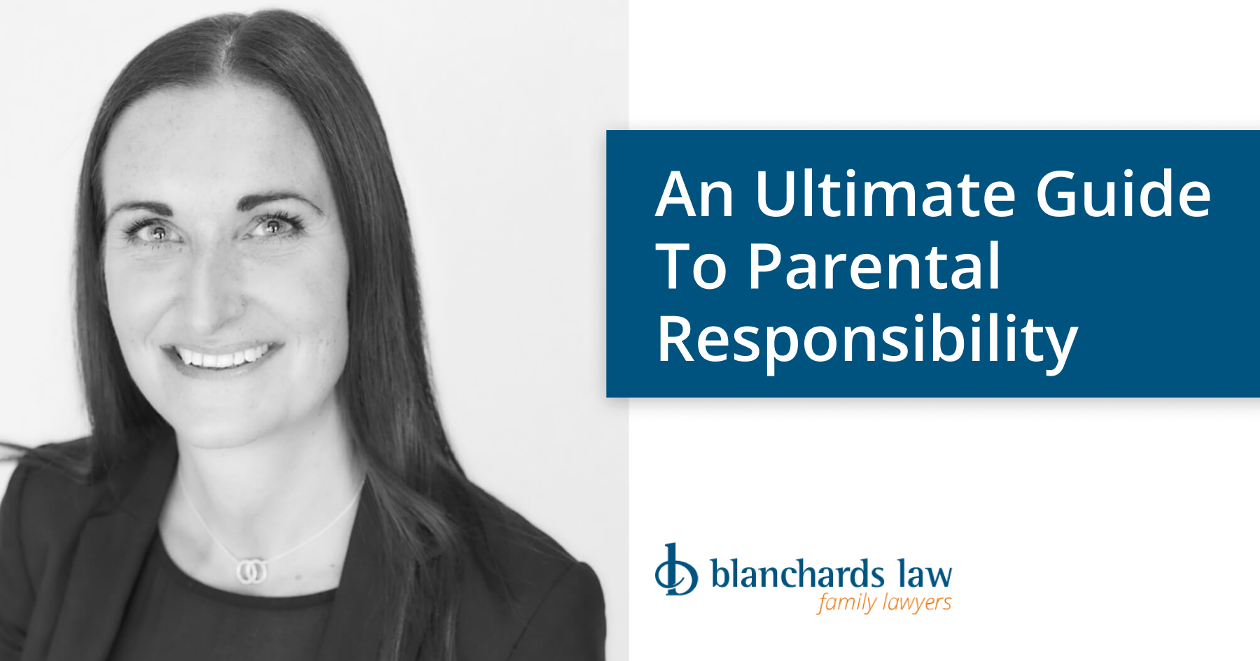 An Ultimate Guide To Parental Responsibility - Blanchards Law